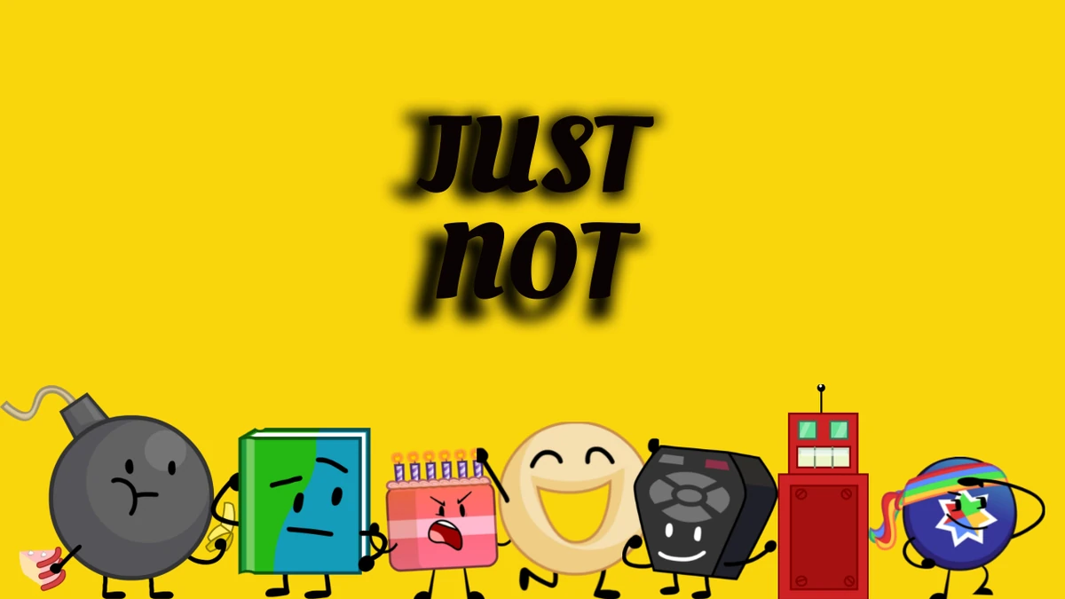 Just Not | ObjectPerfect Wiki | Fandom
