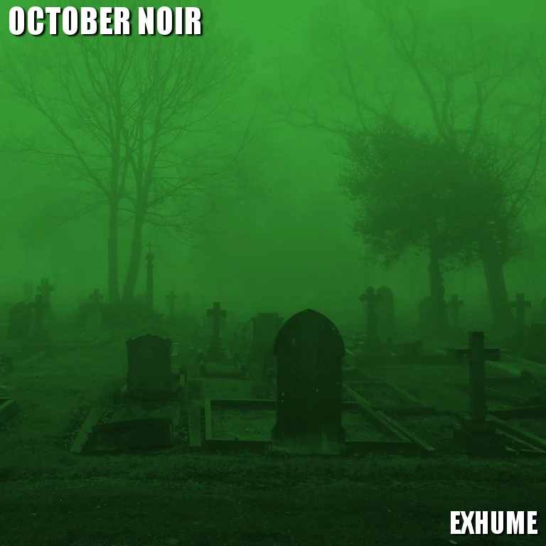 Exhume | October Noir Wiki | Fandom