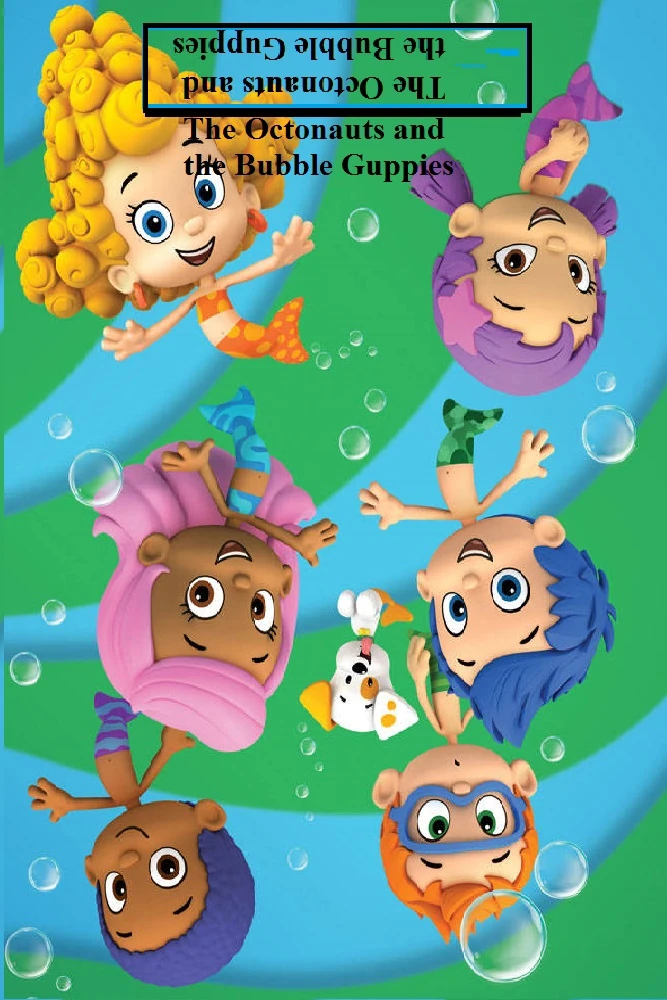 The Octonauts and the Bubble Guppies | Octonauts fanon Wiki | Fandom