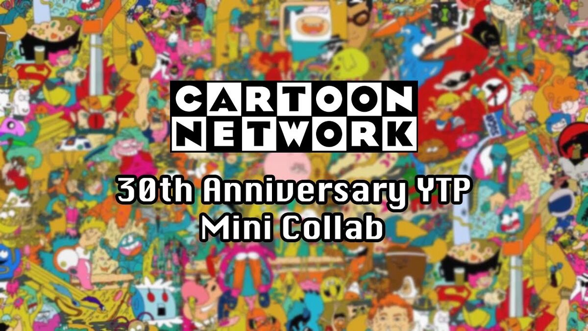 CN 30th Anniversary YTP Mini Collab | Official YouTube Poop Wiki | Fandom CN 30th Anniversary YTP Mini Collab | Official YouTube Poop Wiki | Fandom