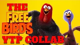 The Free Birds YTP Collab | Official YouTube Poop Wiki | Fandom
