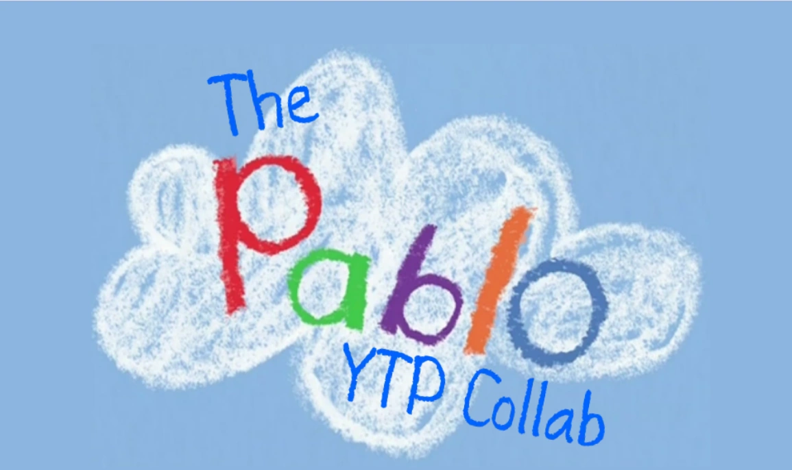 The Pablo YTP Collab | Official YouTube Poop Wiki | Fandom