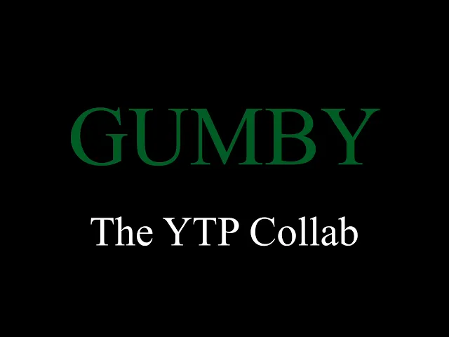 The Gumby YTP Collab | Official YouTube Poop Wiki | Fandom