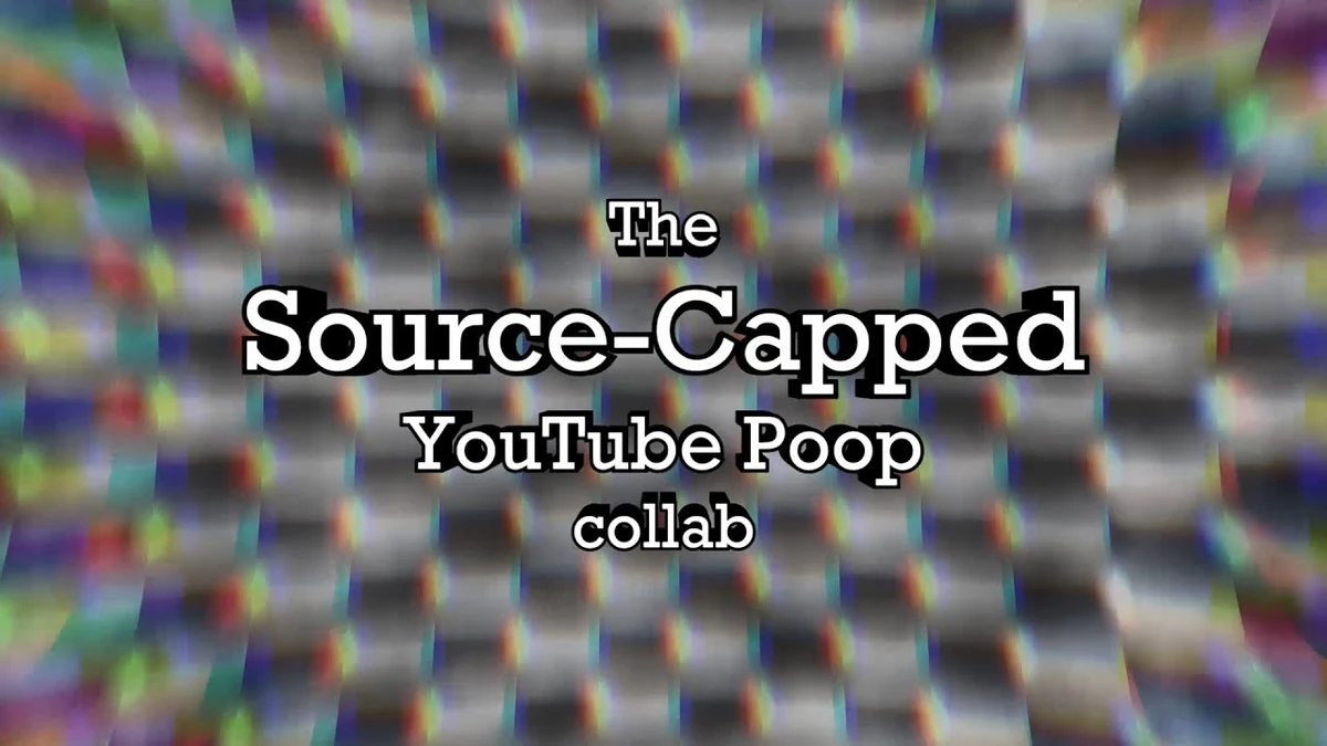 The Source-Capped YouTube Poop Collab | Official YouTube Poop Wiki | Fandom