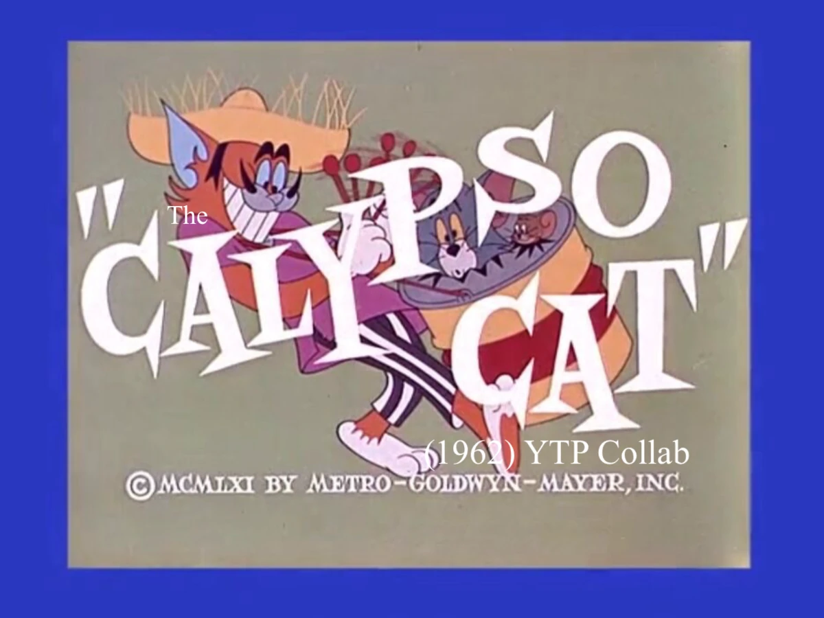 The Calypso Cat (1962) YTP Collab | Official YouTube Poop Wiki | Fandom