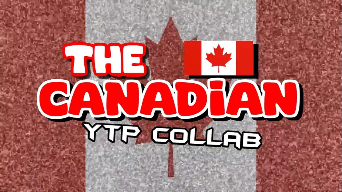 The Canadian YTP Collab | Official YouTube Poop Wiki | Fandom