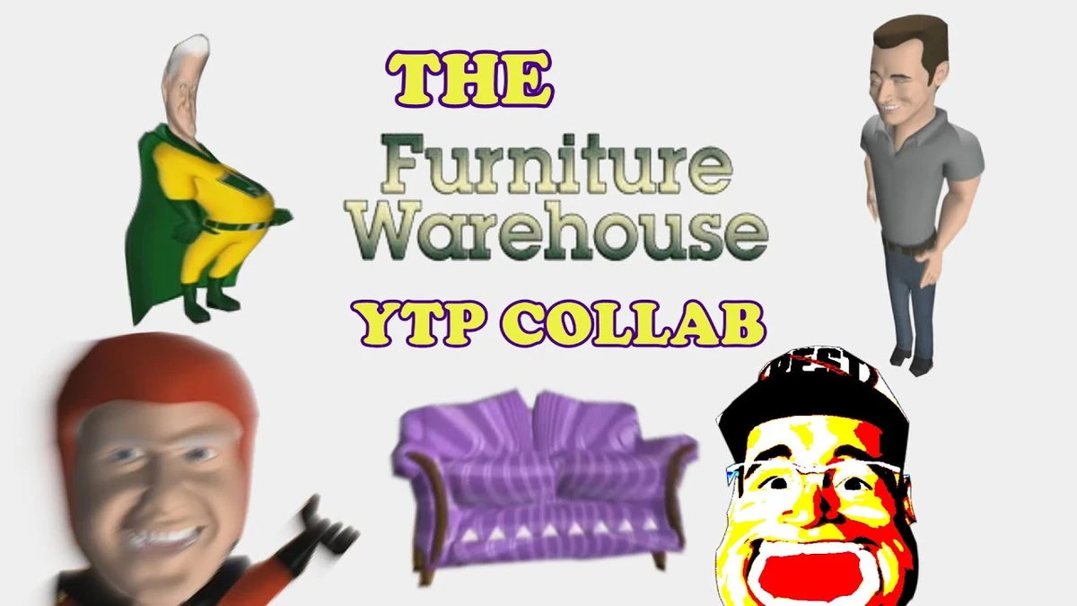The Furniture Warehouse YTP Collab | Official YouTube Poop Wiki | Fandom