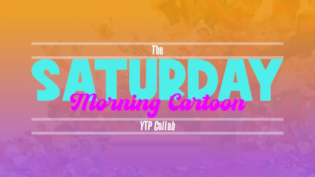 The Saturday Morning Cartoon YTP Collab | Official YouTube Poop Wiki ...