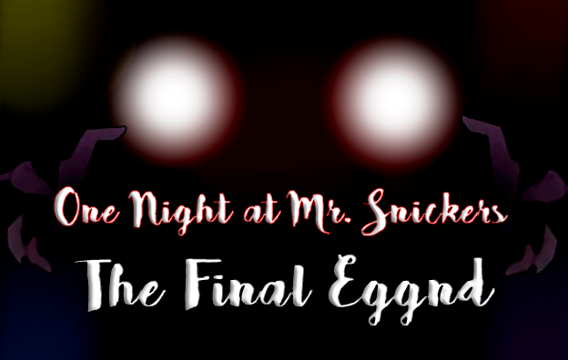 One Night at Mr. Snickers - The Final Eggnd | One Night at Flumpty's ...