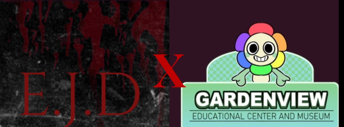 E.J.D X Gardenview | OPERATION: DYLBFH Wiki | Fandom