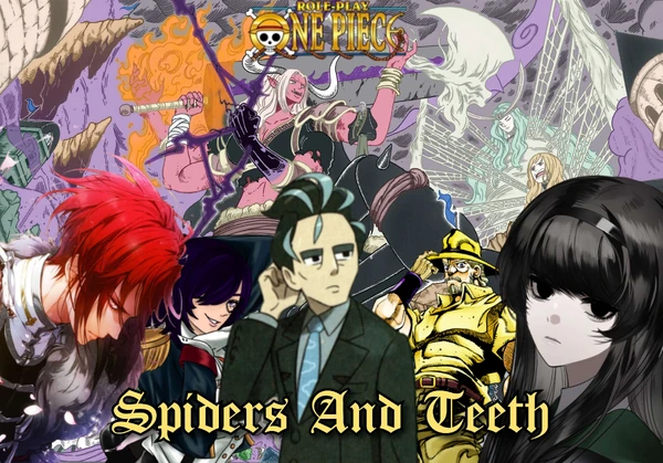 Spiders and Teeth | One Piece Role-Play Wiki | Fandom