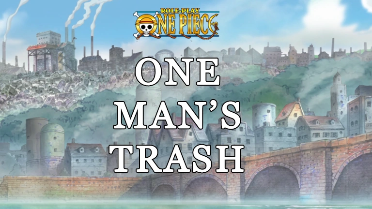 One Man's Trash | One Piece Role-Play Wiki | Fandom