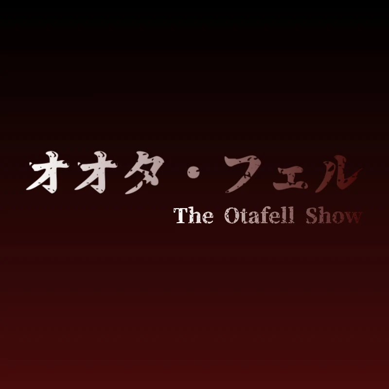 The Otafell Show | Otachan Wiki | Fandom