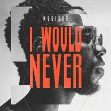 I Would Never | Our Sound Wiki | Fandom