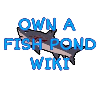 Own a Fish Pond🦈 Wiki | Fandom