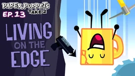 Living on the Edge | Paper Puppets Take 2 Wiki | Fandom