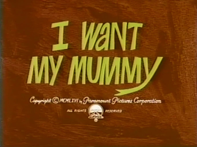 I Want My Mummy | Paramount Cartoons Wiki | Fandom