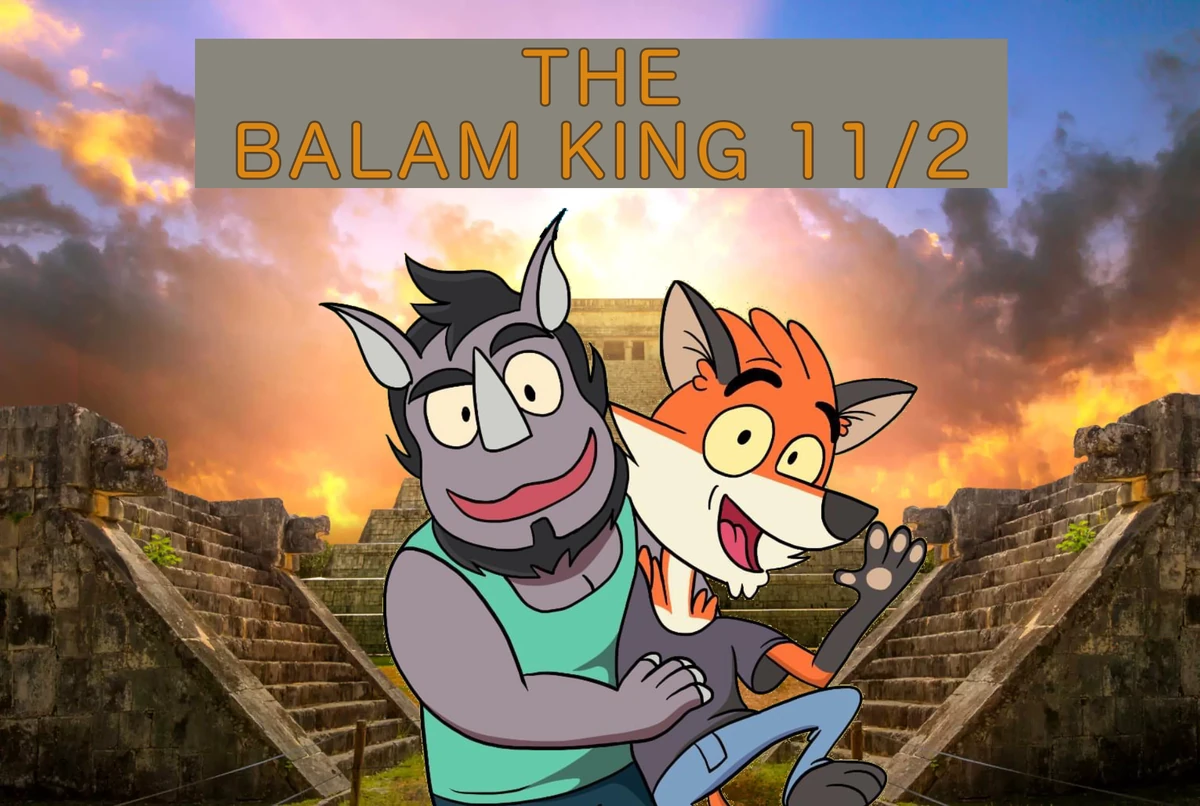 The Balam King 1 1/2 | The Parody Wiki | Fandom
