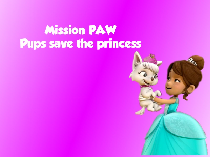 Mission PAW: Pups save the princess | Paw Patrol Idea Wiki | Fandom