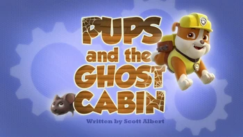Pups and the Ghost Cabin | PAW Patrol Wiki | Fandom