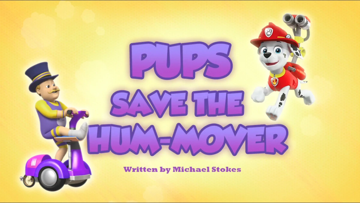 Pups Save the Hum-Mover | PAW Patrol Wiki | Fandom