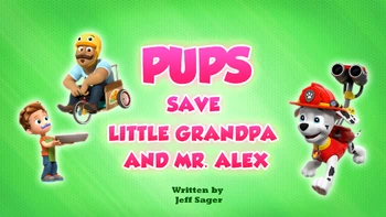 Pups Save Little Grandpa and Mr. Alex | PAW Patrol Wiki | Fandom