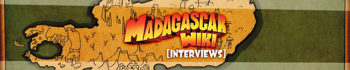Madagascar Wiki Interviews | Madagascar Wiki | Fandom