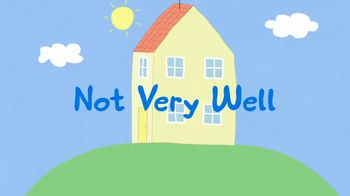 Not Very Well | Peppa Pig Wiki | Fandom