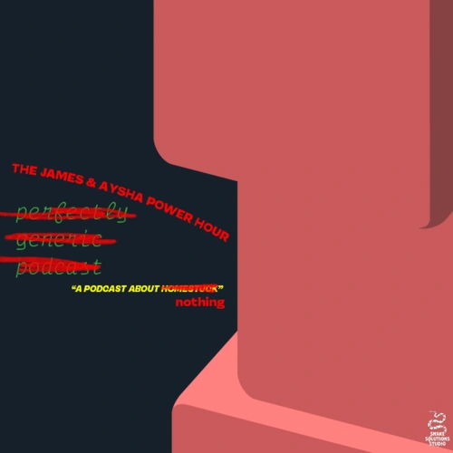 Episode 79: The James & Aysha Power Hour (Again) | Perfectly Generic ...