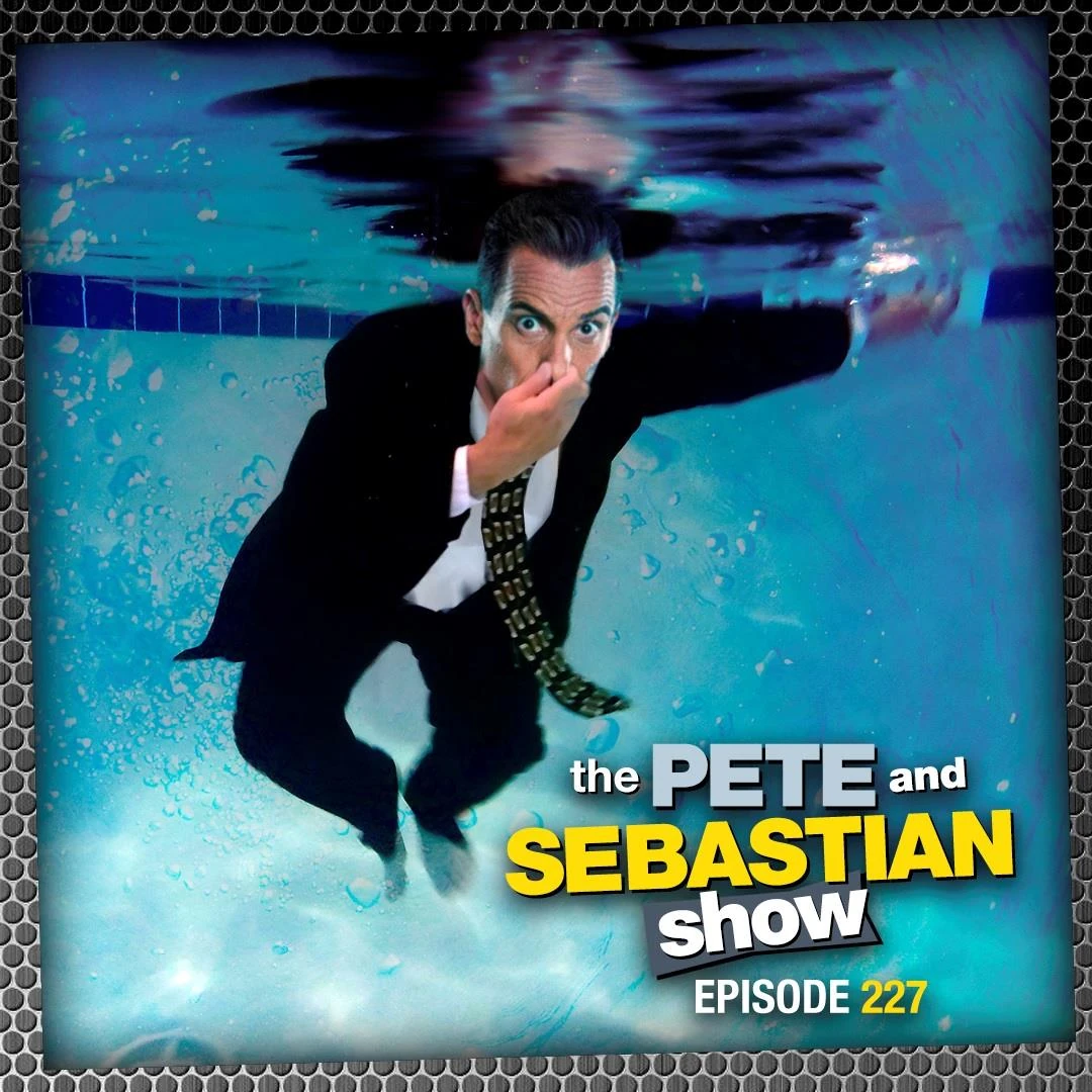 Episode 227 | Pete & Sebastian Show Wikia | Fandom