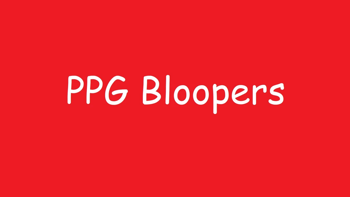 PPG Bloopers | PICKERNAME337 Wiki | Fandom