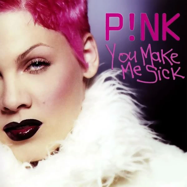 You Make Me Sick | P!nk Wiki | Fandom