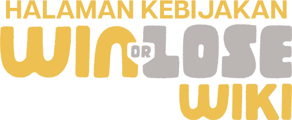 Win or Lose Wiki:Kebijakan Wiki | Win or Lose Wiki | Fandom