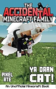 The Accidental Minecraft Family: Ya Darn Cat! | Pixel Ate Wiki | Fandom