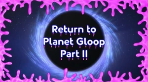 Return to Planet Gloop | PJ Masks Wiki | Fandom