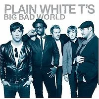Big Bad World | Plain White T's | Fandom