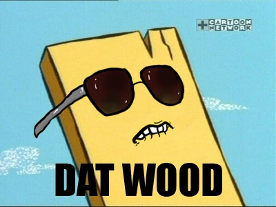 Dat Wood | Plank Wiki | Fandom