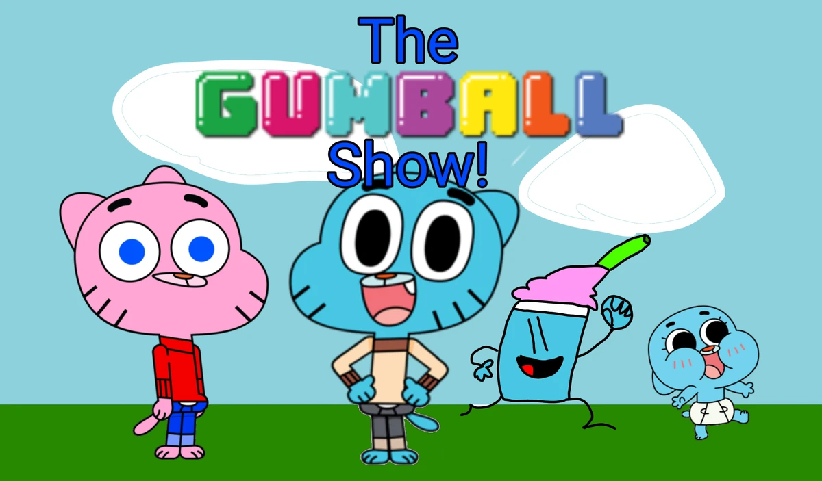 The Gumball Show! | PlayerColton2K10 Wiki | Fandom