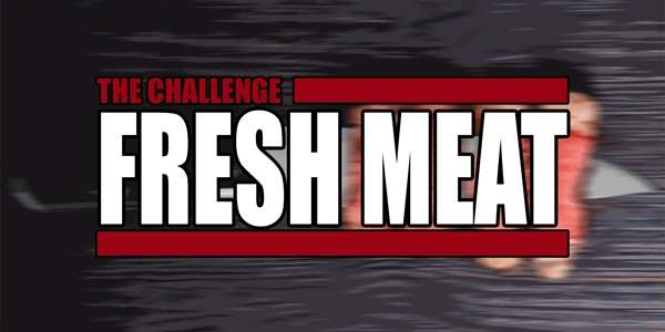 The Challenge: Fresh Meat | PM The Challenge Wiki | Fandom