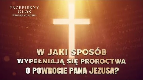 W jaki sposób wypełniają się proroctwa o powrocie Pana Jezusa ...