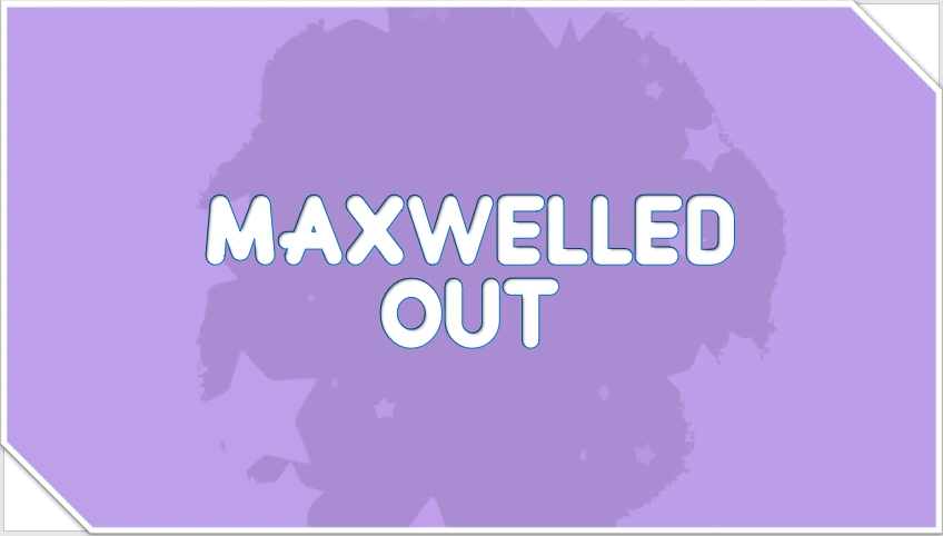 Maxwelled Out | Pokemonacademy Wiki | Fandom