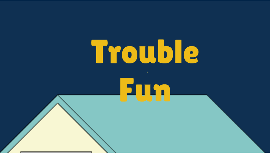 Trouble Fun! | PondersFred Wiki | Fandom