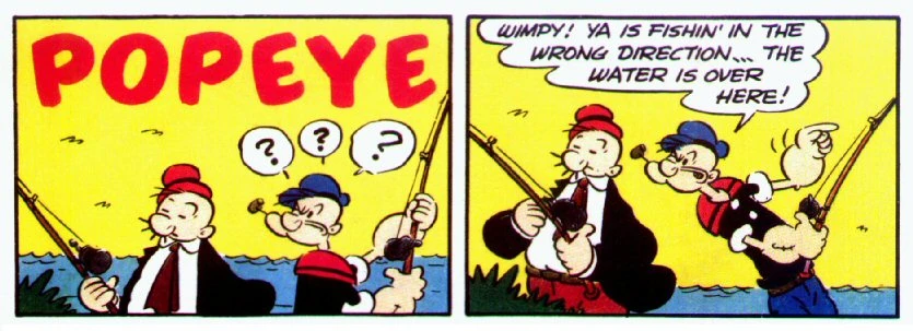Wimpy! Ya is fishin' in the wrong direction... the water is over here ...