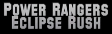 Power Rangers Eclipse Rush | Power Rangers Eclipse Rush Wiki | Fandom