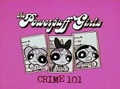 Crime 101 | Powerpuff Girls Wiki | Fandom