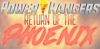 Power Rangers: Return of the Phoenix | Power Rangers Fanon Wiki | Fandom