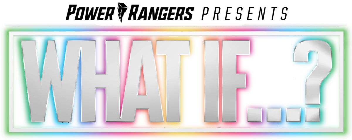 What If...? | Power Rangers Fanon Wiki | Fandom