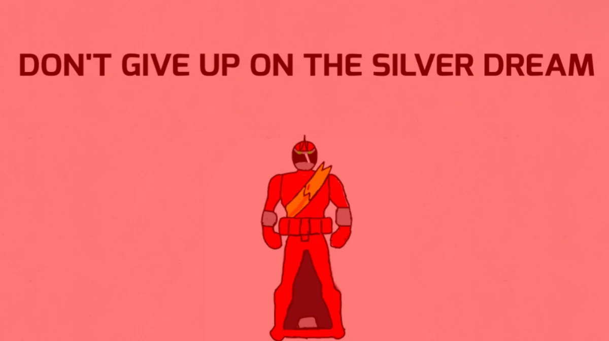 Don't Give Up on The Silver Dream | Power Rangers Fanon Wiki | Fandom