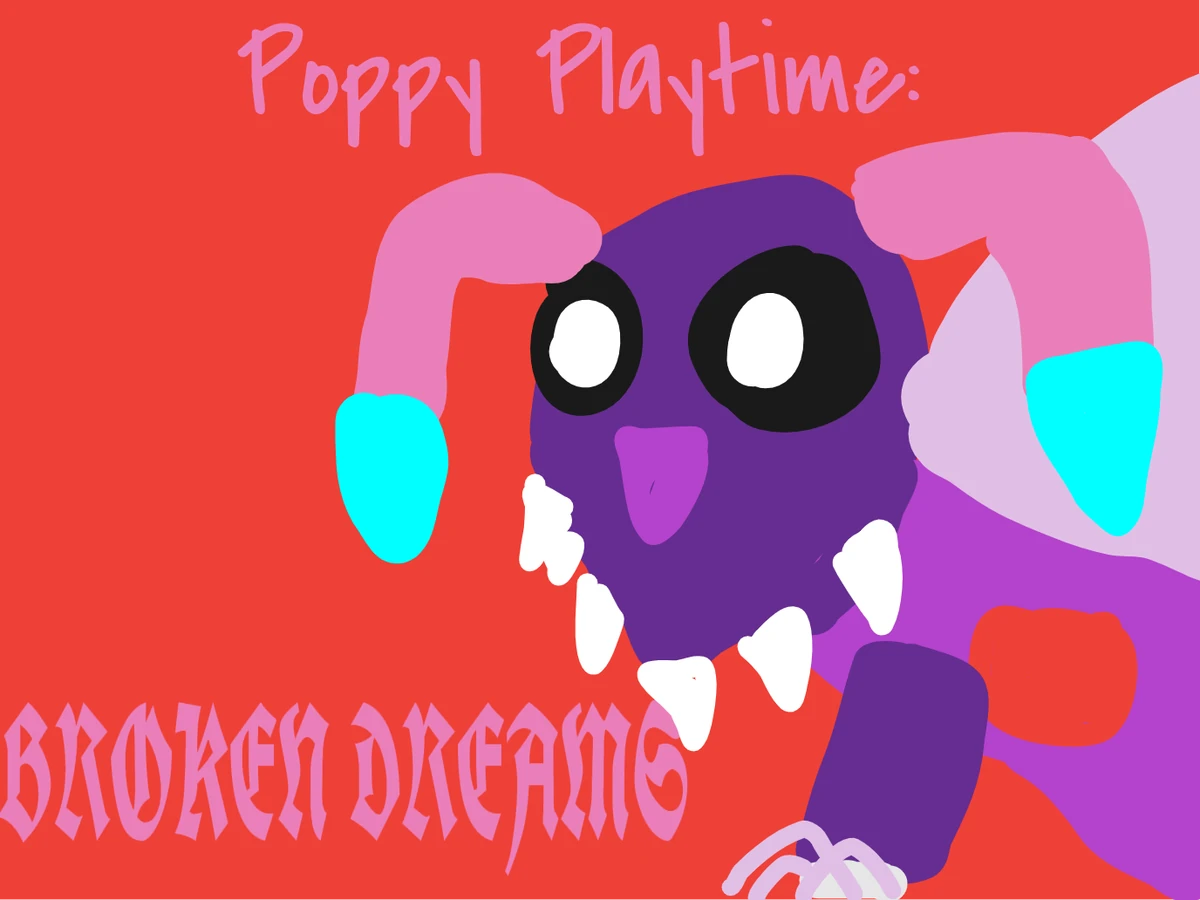 Poppy Playtime: Broken Dreams | Poppy Playtime Fanon Wiki | Fandom