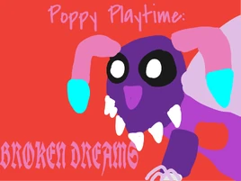 Poppy Playtime: Broken Dreams | Poppy Playtime Fanon Wiki | Fandom